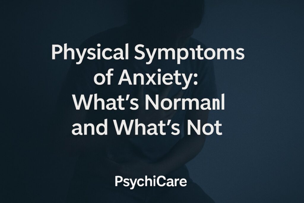 Physical Symptoms Of Anxiety: What’s Normal, What’s Not